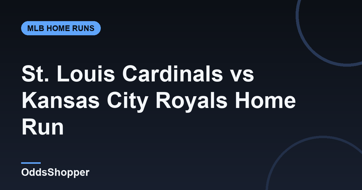 St. Louis Cardinals vs Kansas City Royals Home Run Picks Tod | OddsShopper