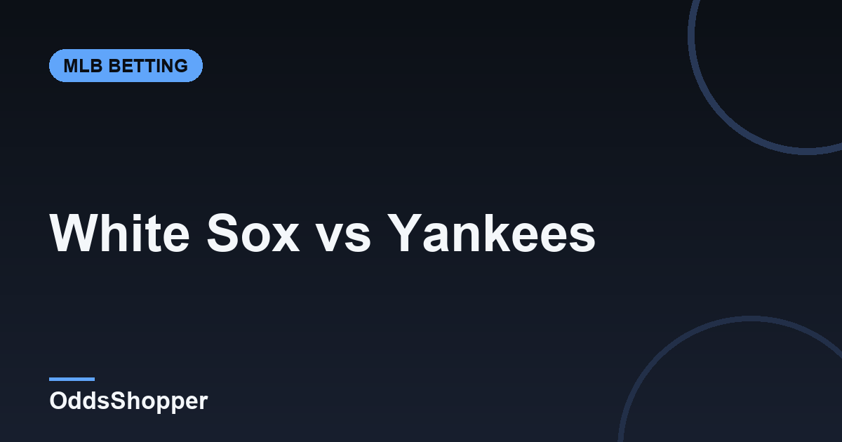 White Sox vs Yankees: MLB Odds & Picks (June 16) | OddsShopper